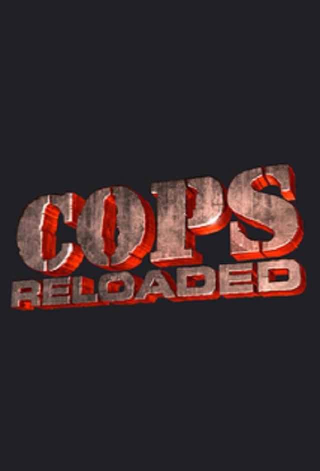 Cops Reloaded | TV Time