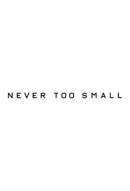 Never Too Small | TV Time