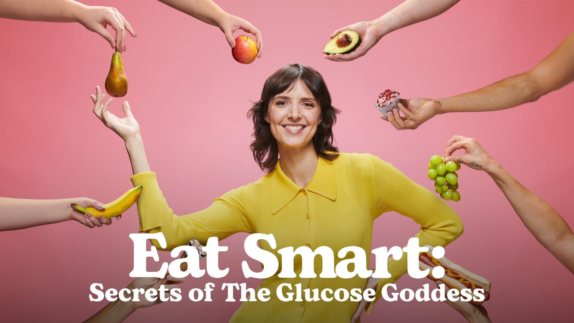 Eat Smart: Secrets of the Glucose Goddess | TV Time