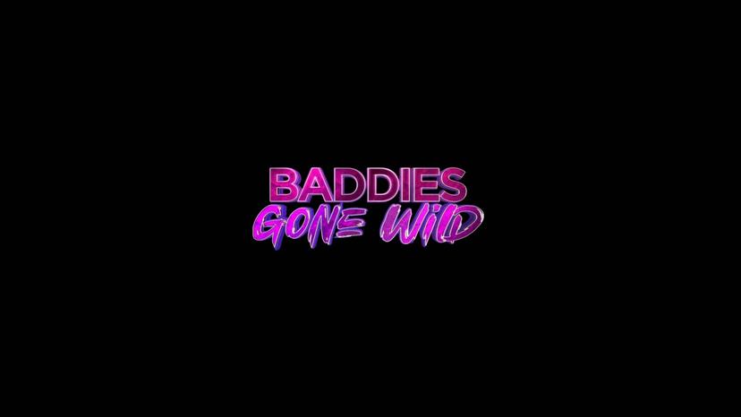 Baddies Gone Wild | TV Time